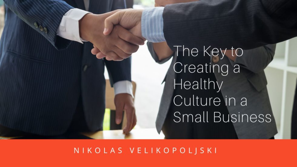 The Key to Creating a Healthy Culture in a Small Business | Nikolas ...